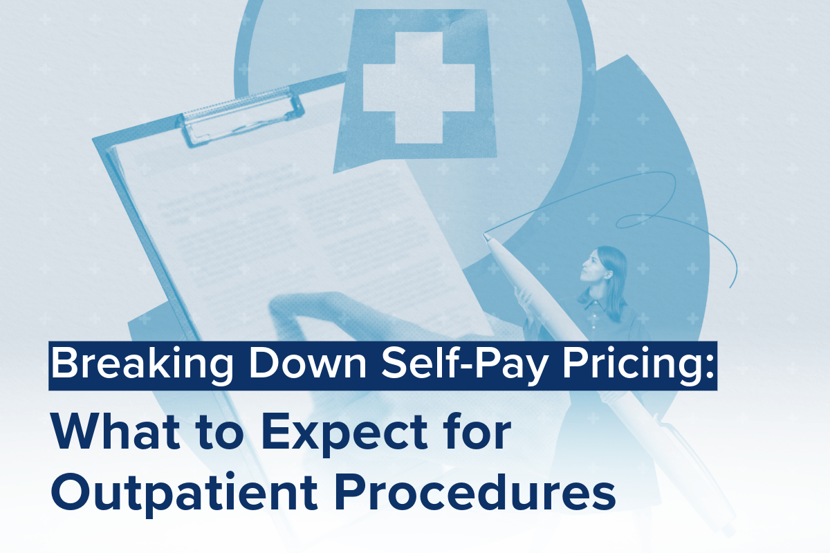 Breaking Down Self-Pay Pricing: What to Expect for Outpatient Procedures
